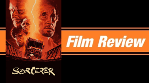 RETRO REVIEW: “Sorcerer” (1977) | Keith & the Movies